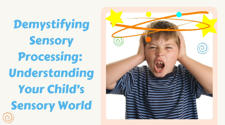 Demystifying Sensory Processing: Understanding Child's Sensory World ...